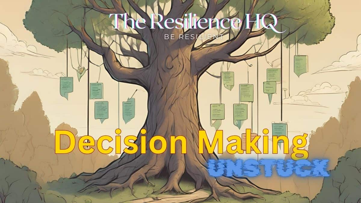 Learn How to Get Unstuck with decision making - The Resilience HQ